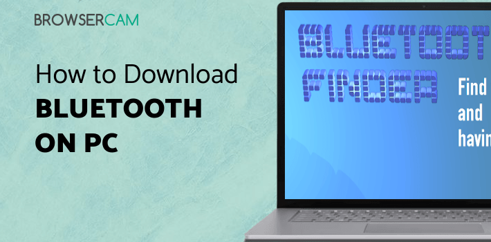 Bluetooth Finder for PC - How to Install on Windows PC, Mac