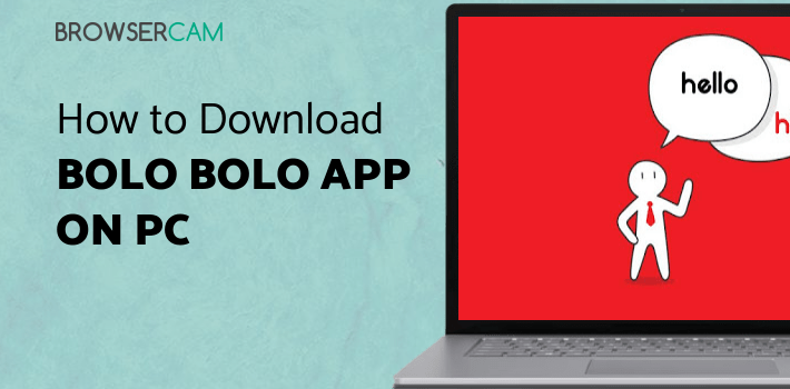 Bolo Bolo App for PC - How to Install on Windows PC, Mac