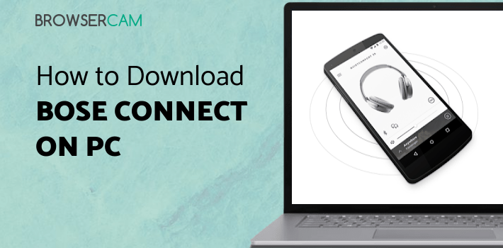 Bose Connect for PC - How to Install on Windows PC, Mac