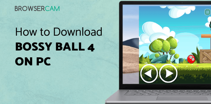 Bossy Ball 4 for PC - How to Install on Windows PC, Mac