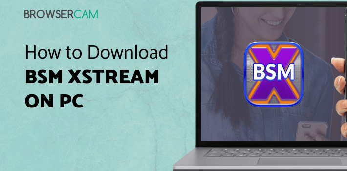 BSM Xstream for PC - How to Install on Windows PC, Mac