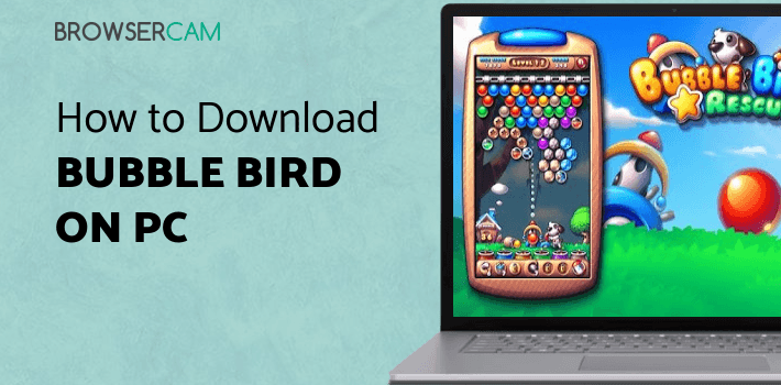 Bubble Bird Rescue for PC - How to Install on Windows PC, Mac