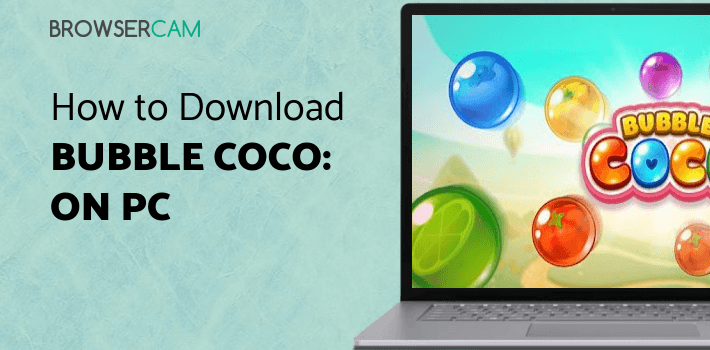 Bubble CoCo: Color Match Bubble Shooter for PC - How to Install on ...
