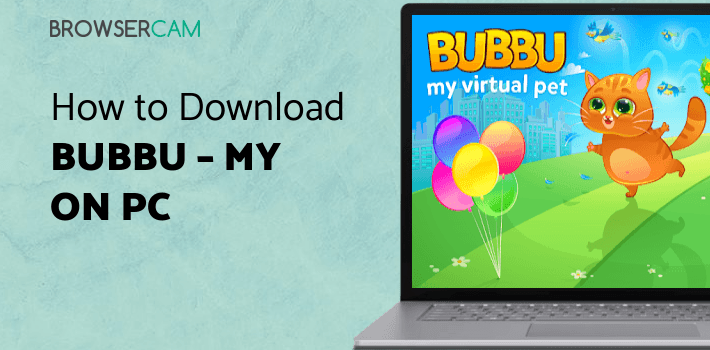 Bubbu – My Virtual Pet for PC - How to Install on Windows PC, Mac