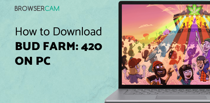 Bud Farm: 420 for PC - How to Install on Windows PC, Mac