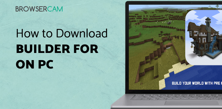 Builder for Minecraft for PC - How to Install on Windows PC, Mac