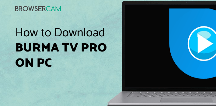 Burma Tv Pro for PC - How to Install on Windows PC, Mac