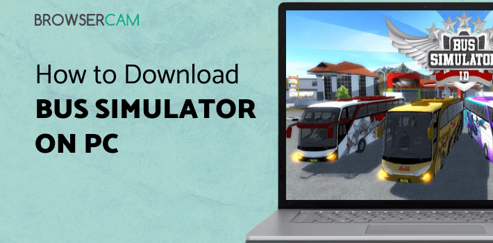 Bus Simulator Indonesia for PC - How to Install on Windows PC, Mac