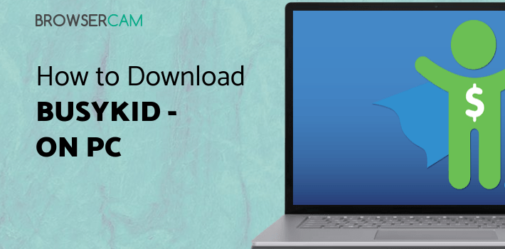 BusyKid - Chores & Allowance Simplified for PC - How to Install on ...