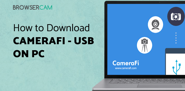 CameraFi - USB Camera / Webcam for PC - How to Install on Windows PC, Mac