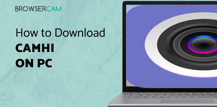 CamHi for PC - How to Install on Windows PC, Mac