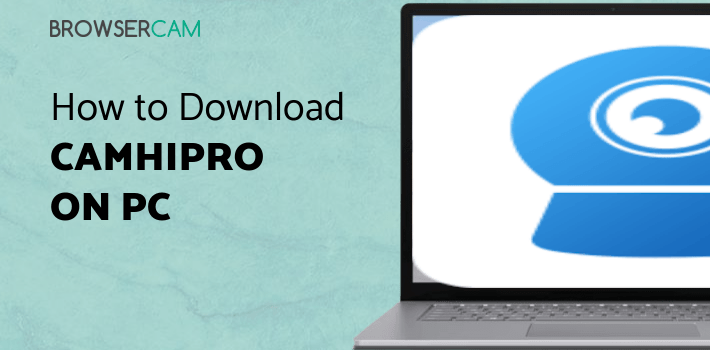 CamHipro for PC - How to Install on Windows PC, Mac