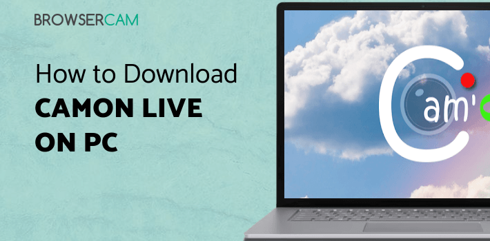 CamON Live Streaming for PC - How to Install on Windows PC, Mac