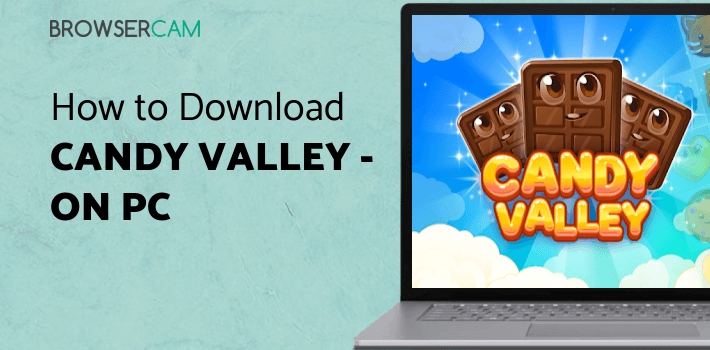 Candy Valley - Match 3 Puzzle for PC - How to Install on Windows PC, Mac