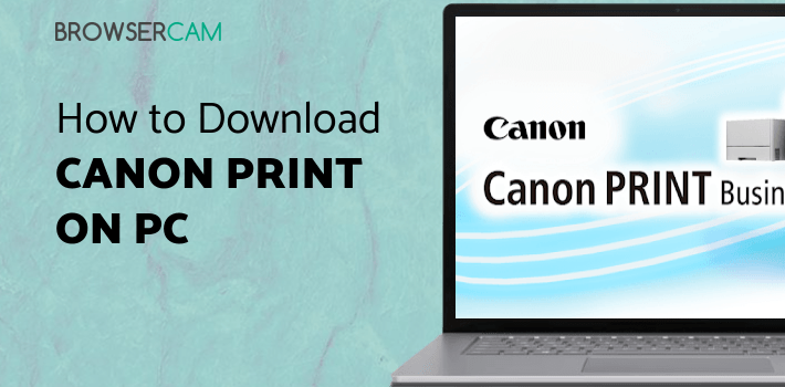 Canon PRINT Business for PC - How to Install on Windows PC, Mac