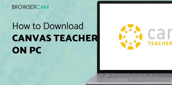 Canvas Teacher for PC - How to Install on Windows PC, Mac