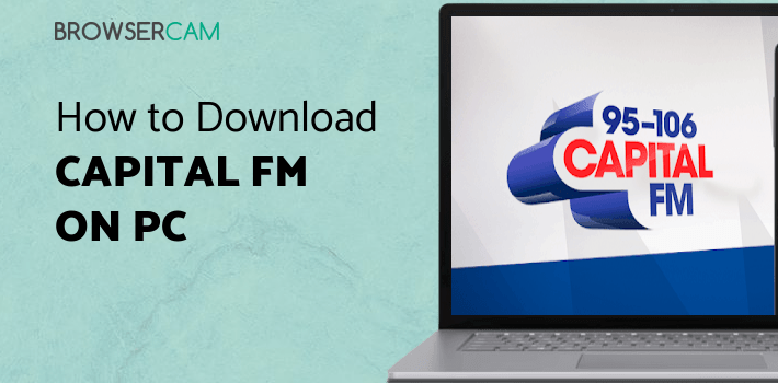 Capital FM Radio App for PC - How to Install on Windows PC, Mac
