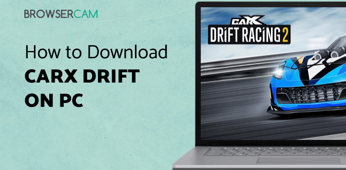 CarX Drift Racing 2 for PC - How to Install on Windows PC, Mac