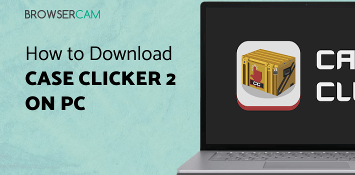 Case Clicker 2 - Custom cases! for PC - How to Install on Windows PC, Mac