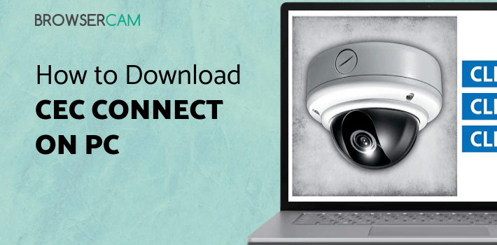 CEC Connect for PC - How to Install on Windows PC, Mac