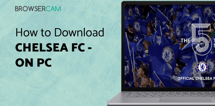 Chelsea FC - The 5th Stand Mobile App for PC - How to Install on ...
