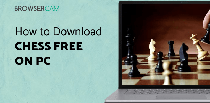 Chess Free for PC - How to Install on Windows PC, Mac
