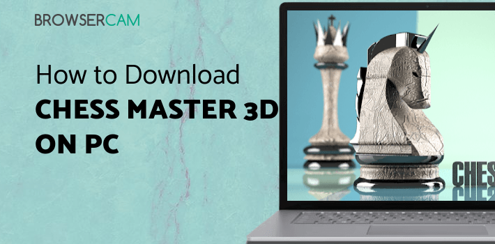 Chess Master 3D Free for PC - How to Install on Windows PC, Mac