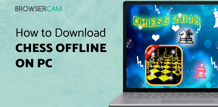 Chess Offline Free 2018 for PC - How to Install on Windows PC, Mac