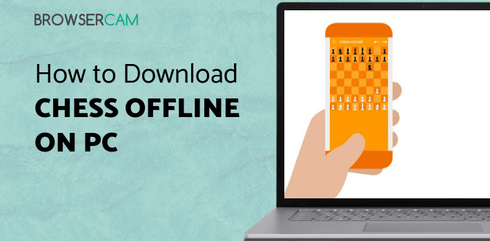 Chess Offline for PC - How to Install on Windows PC, Mac