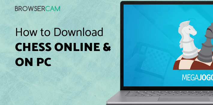 Chess Online & Offline for PC - How to Install on Windows PC, Mac