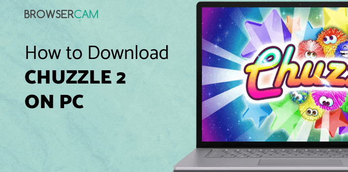 Chuzzle 2 for PC - How to Install on Windows PC, Mac