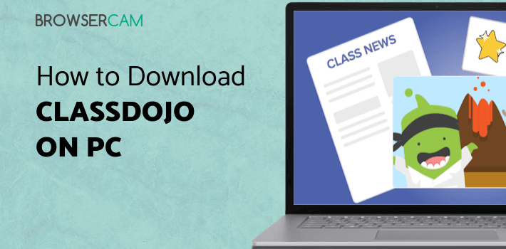 ClassDojo for PC - How to Install on Windows PC, Mac