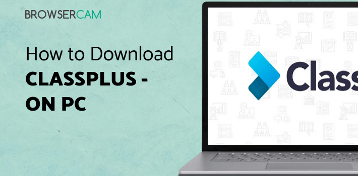 Classplus - Classroom Engagement App for PC - How to Install on Windows PC, Mac