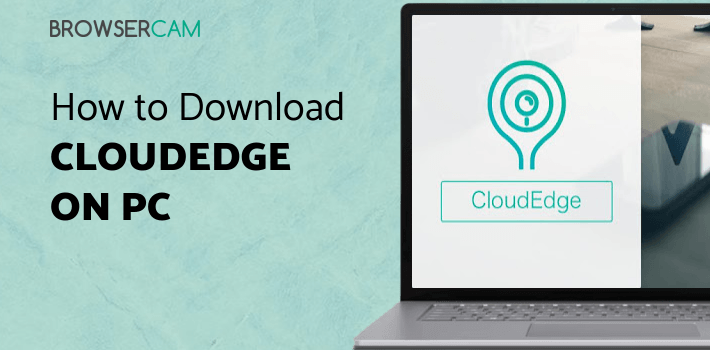 CloudEdge for PC - How to Install on Windows PC, Mac