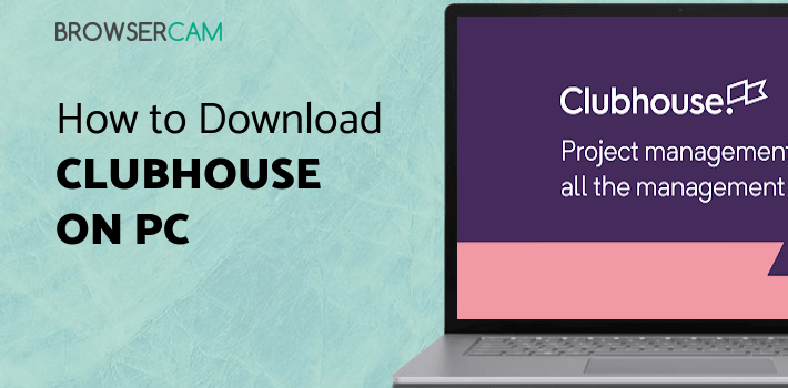 Clubhouse for PC - How to Install on Windows PC, Mac