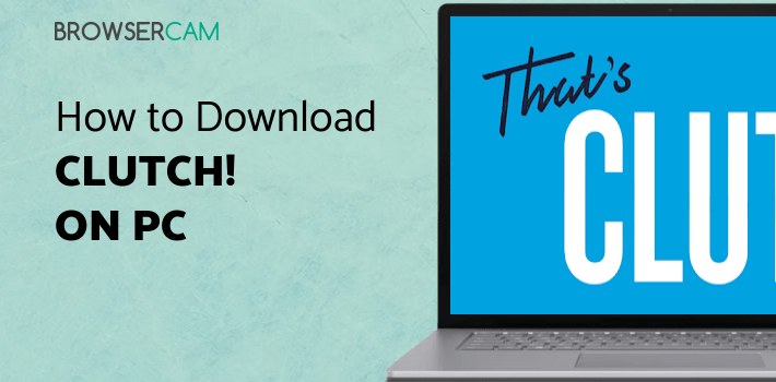 Clutch! for PC - How to Install on Windows PC, Mac