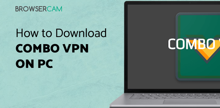 Combo VPN for PC - How to Install on Windows PC, Mac