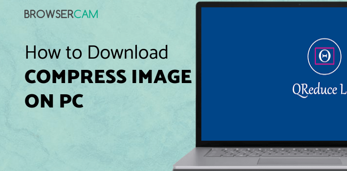 Compress image size in kb & mb for PC - How to Install on Windows PC, Mac