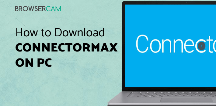 ConnectorMax for PC - How to Install on Windows PC, Mac