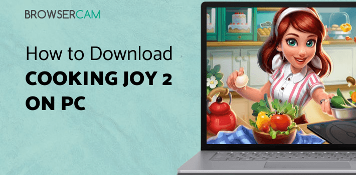 Cooking Joy 2 for PC - How to Install on Windows PC, Mac