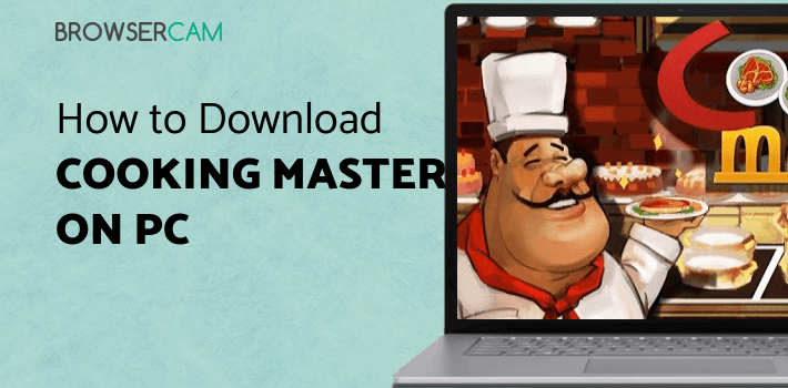 Cooking Master for PC - How to Install on Windows PC, Mac