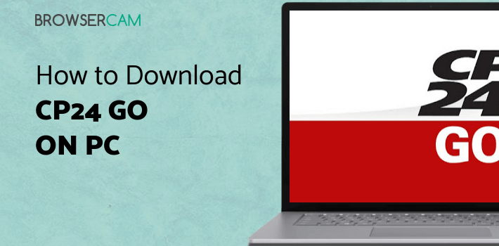 CP24 GO for PC - How to Install on Windows PC, Mac