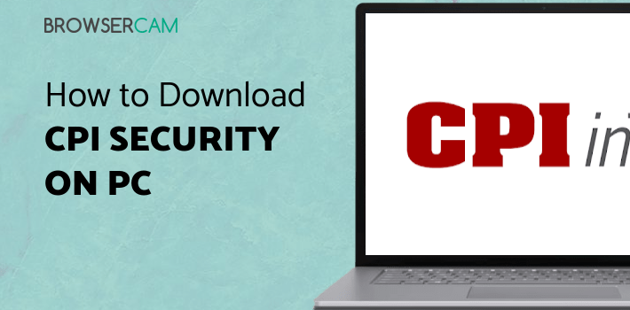 CPI Security for PC - How to Install on Windows PC, Mac