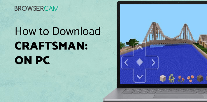 Craftsman: Building Craft for PC - How to Install on Windows PC, Mac