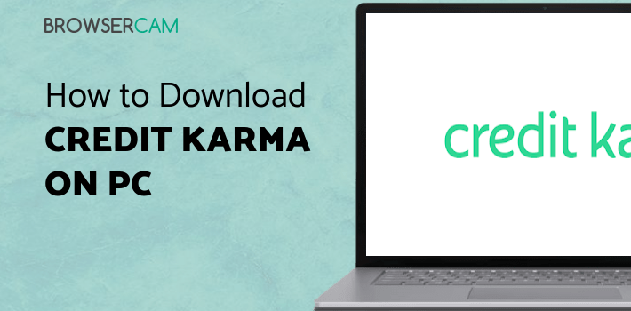 Credit Karma for PC - How to Install on Windows PC, Mac