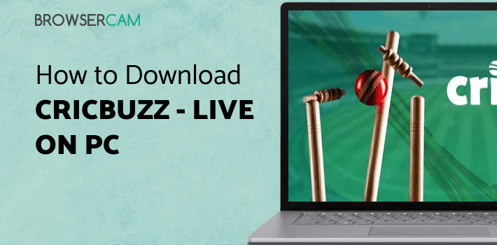 Cricbuzz - Live Cricket Scores & News for PC - How to Install on ...