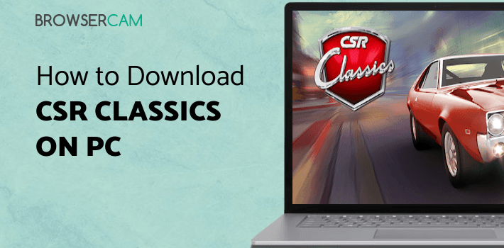 CSR Classics for PC - How to Install on Windows PC, Mac