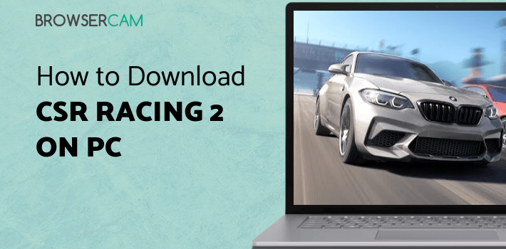 CSR Racing 2 for PC - How to Install on Windows PC, Mac