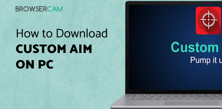 Custom Aim for PC - How to Install on Windows PC, Mac