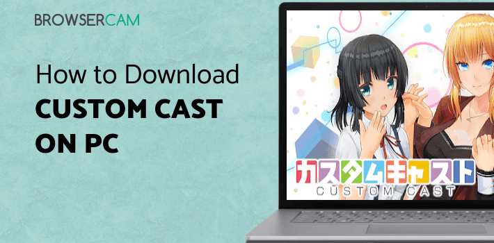 CUSTOM CAST for PC - How to Install on Windows PC, Mac